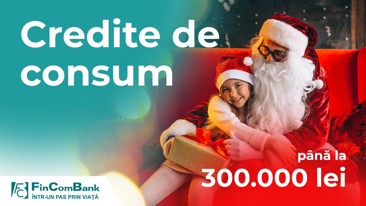 Fii Moș Crăciun pentru întreaga familie cu creditele de consum de la FinComBank