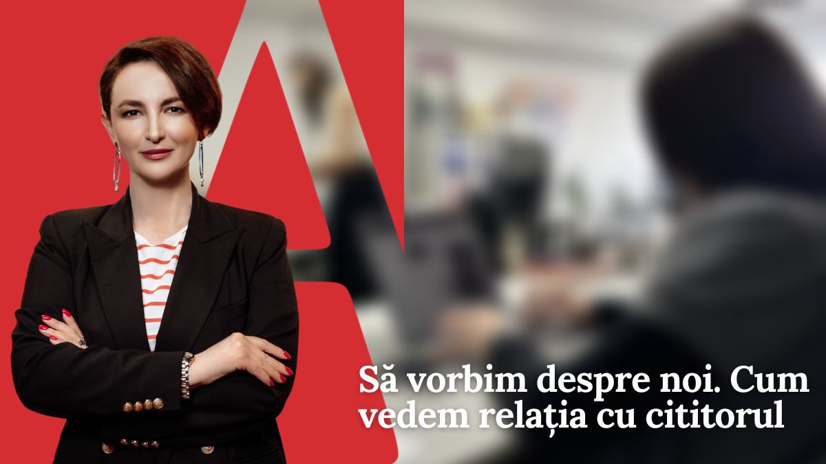 EDITORIAL | Să vorbim despre noi. Cum vedem relația cu cititorul
